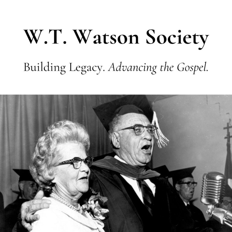 The W.T. Watson Society: Building Legacy. Advancing the Gospel.